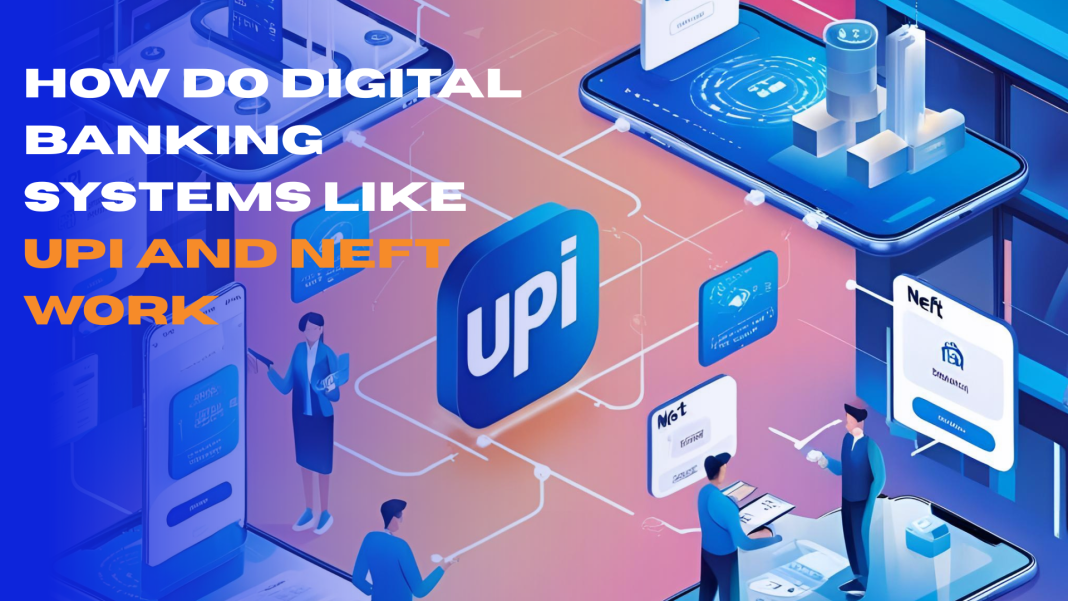 How Do Digital Banking Systems Like UPI and NEFT Work? A Deep Dive - ixambee